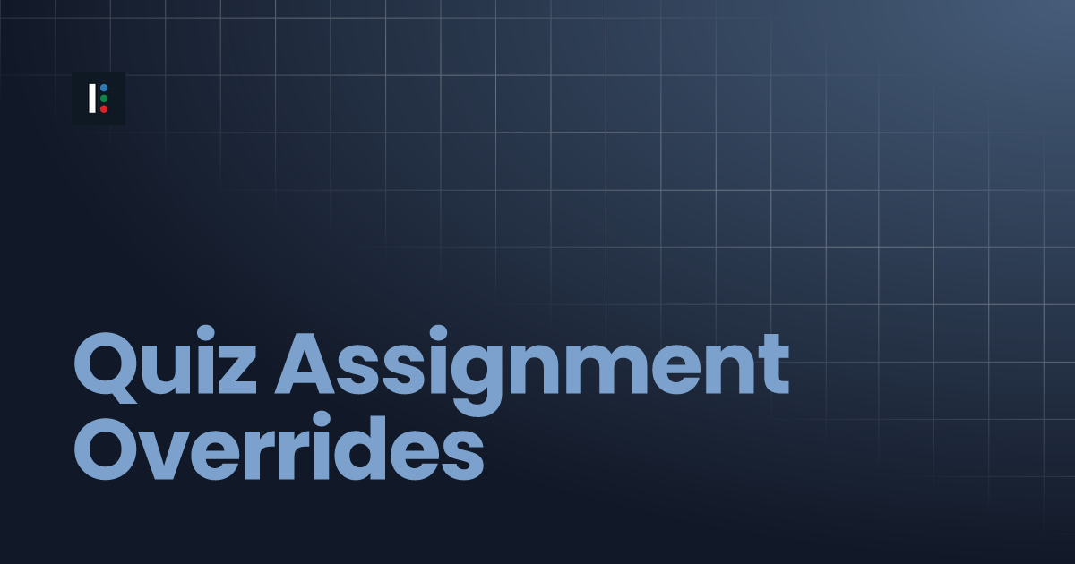Quiz Assignment Overrides | Instructure Developer Documentation Portal