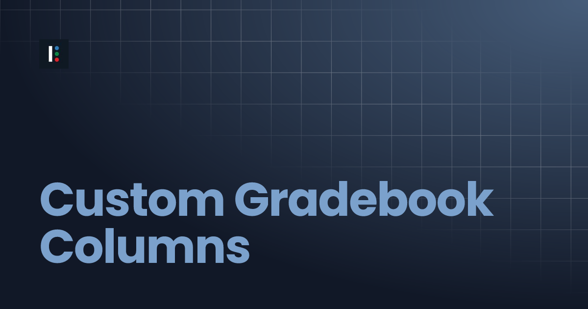 Custom Gradebook Columns | Instructure Developer Documentation Portal
