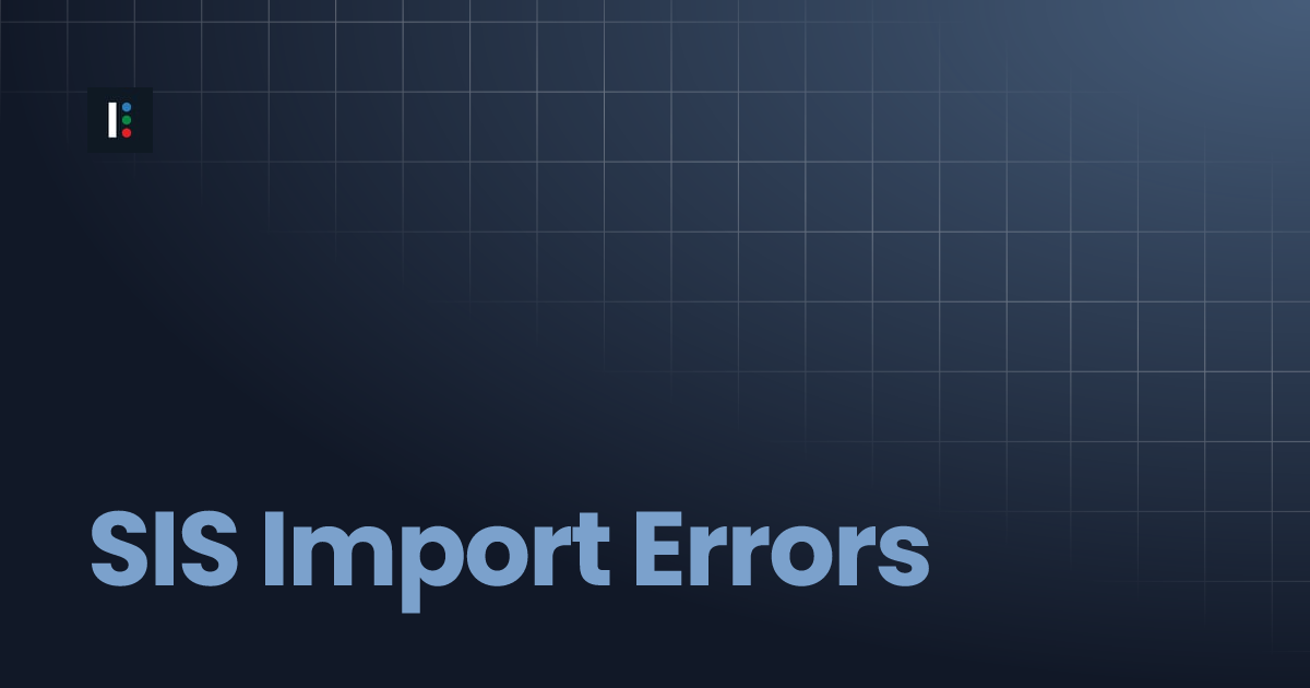 SIS Import Errors | Instructure Developer Documentation Portal