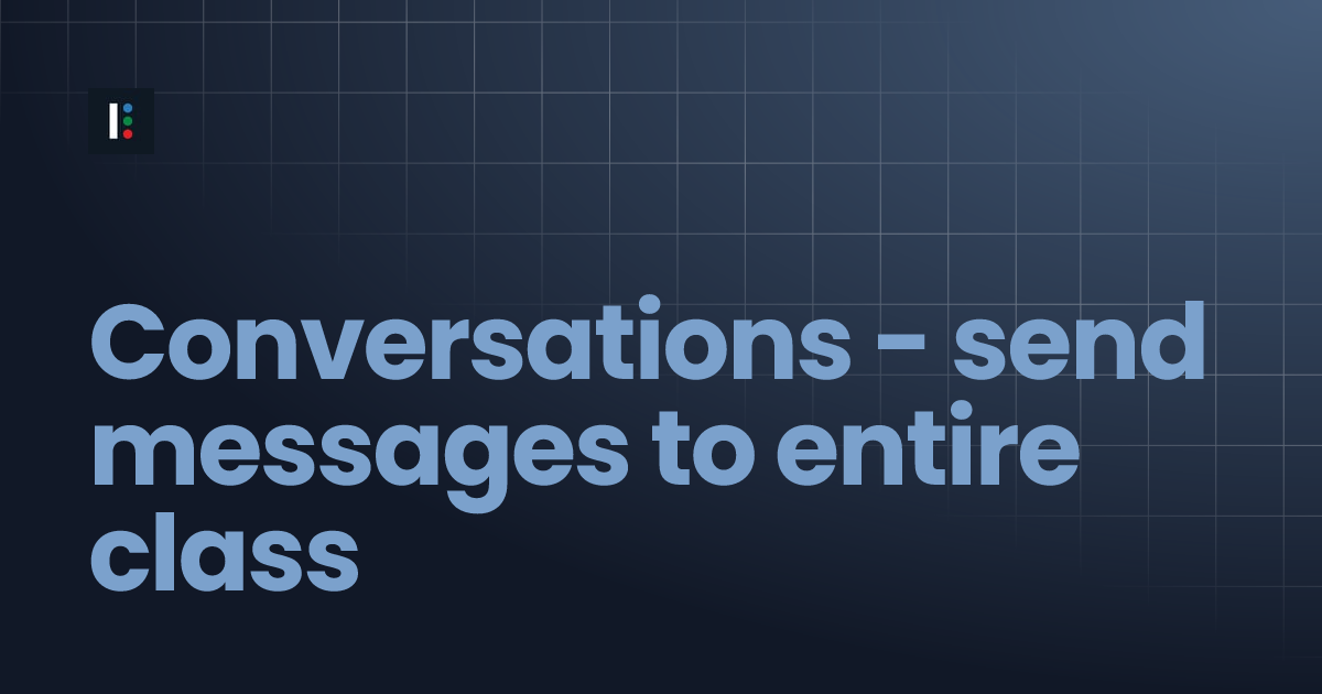 Conversations - send messages to entire class | Instructure Developer Documentation Portal